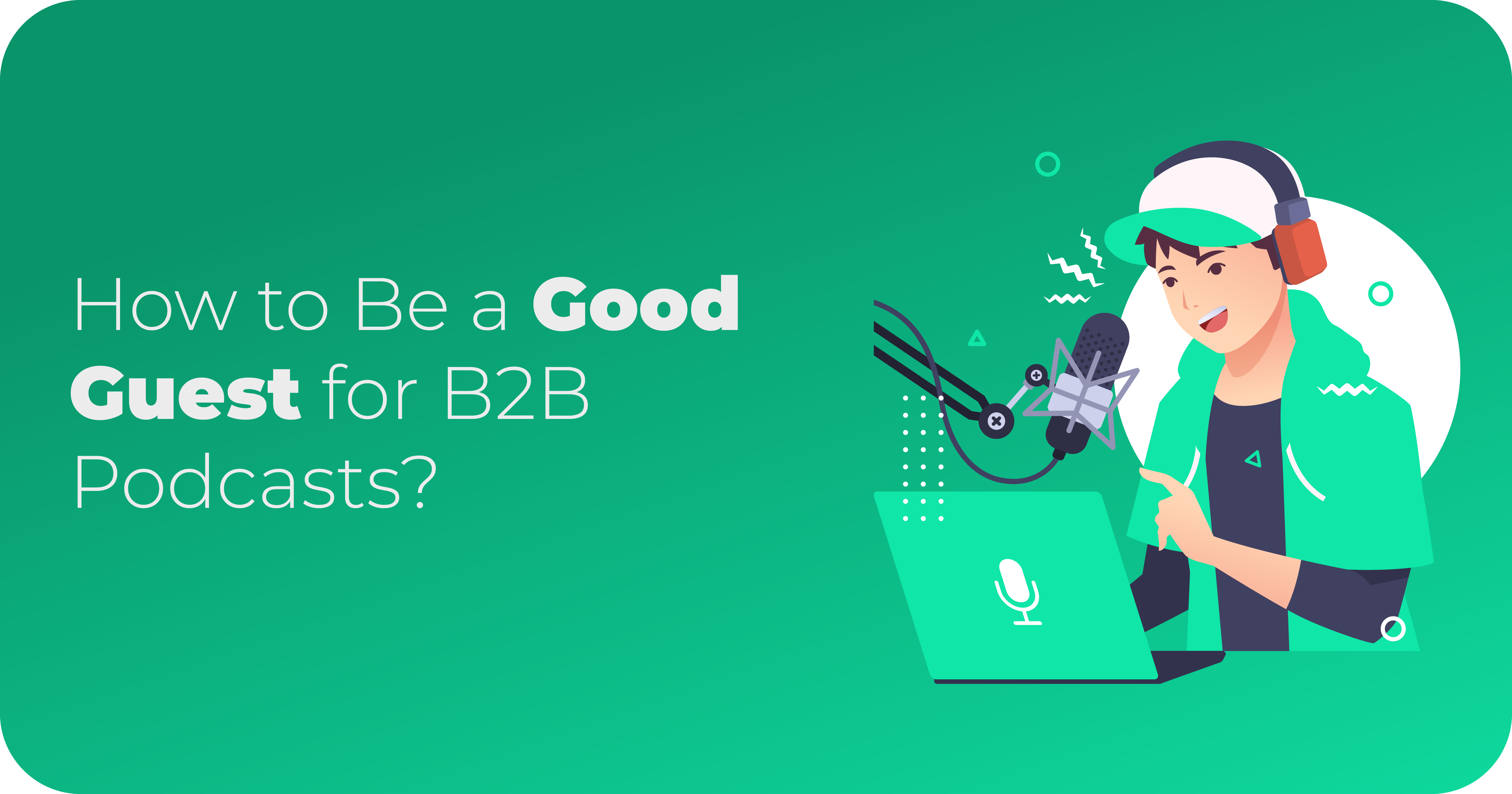 How to Be a Good Guest for B2B Podcasts - Monomyth Marketing